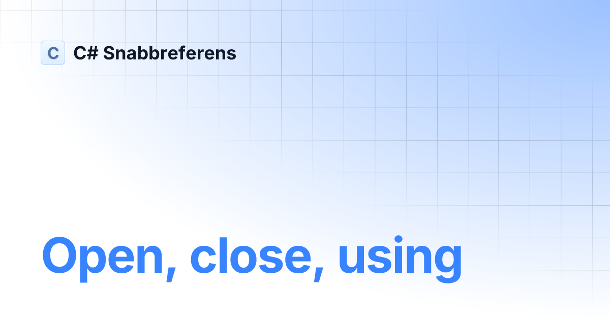 Open, close, using | C# Snabbreferens