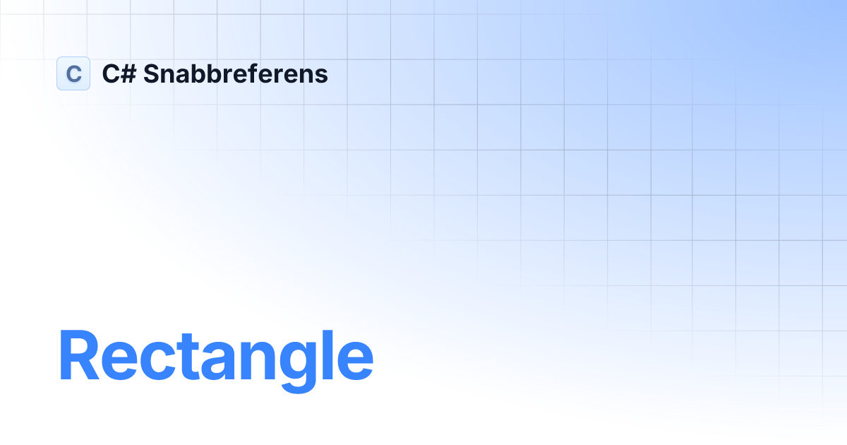 Rectangle | C# Snabbreferens